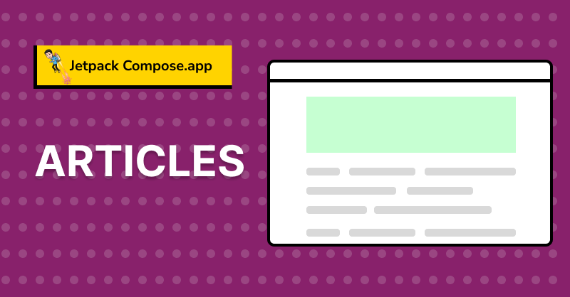 Jetpack Compose Articles - Expert Tutorials and Guides